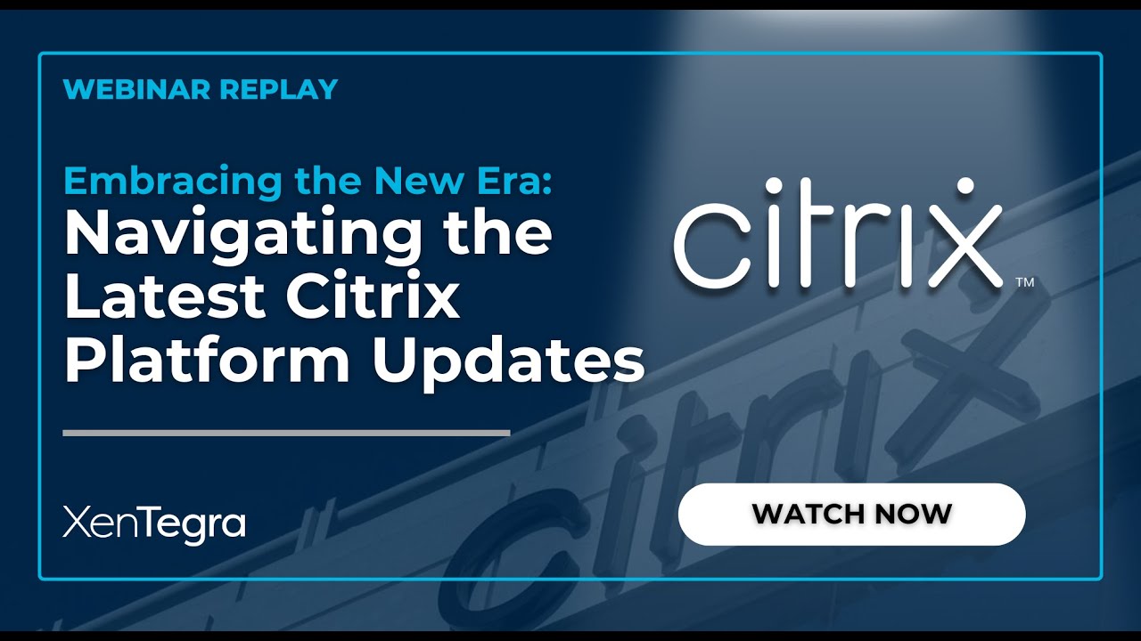 Embracing the New Era - Navigating the Latest Citrix Platform Updates ...