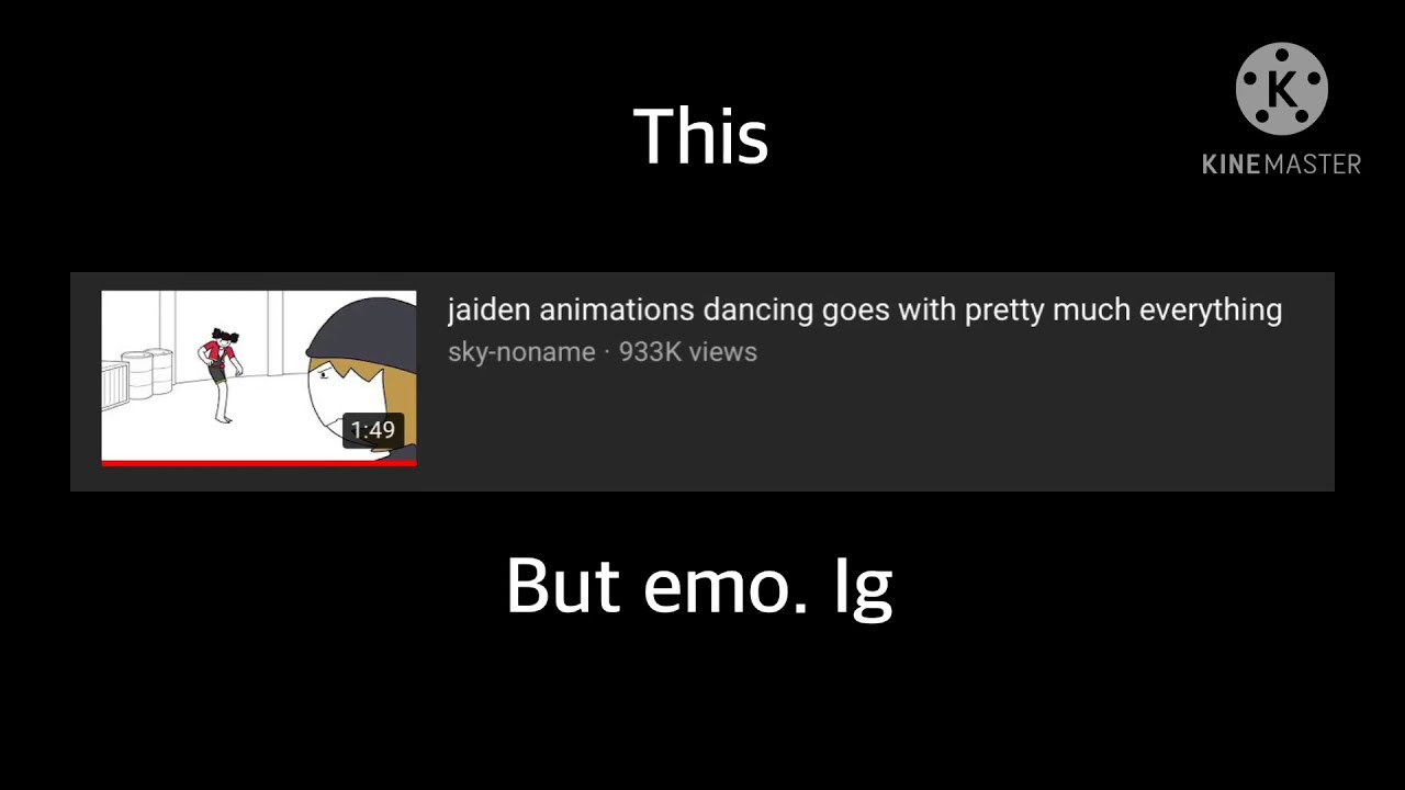 Jaiden Animations dancing goes with pretty much anything but it’s emo ...