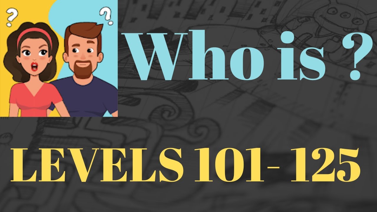 Who is ? LEVEL 101 - 125 - YouTube