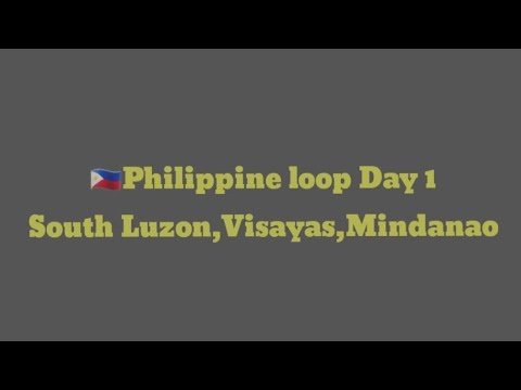 Philippine Loop Day 1| South Luzon | Visayas | Mindanao🇵🇭 - YouTube