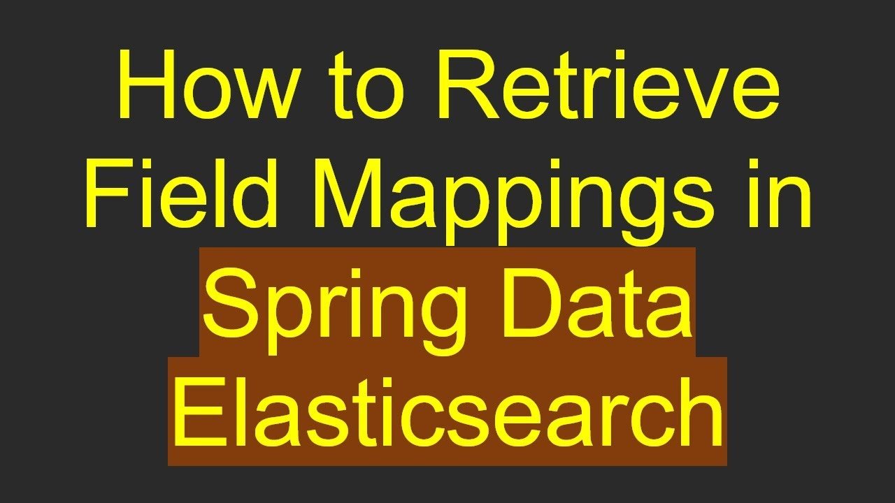 How To Retrieve Field Mappings In Spring Data Elasticsearch Youtube