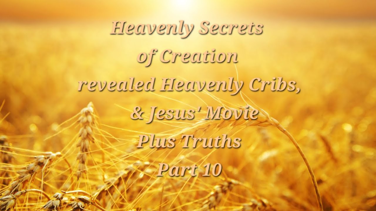 Heavenly Secrets of Creation Revealed, Heavenly Cribs, & Jesus's Movie ...