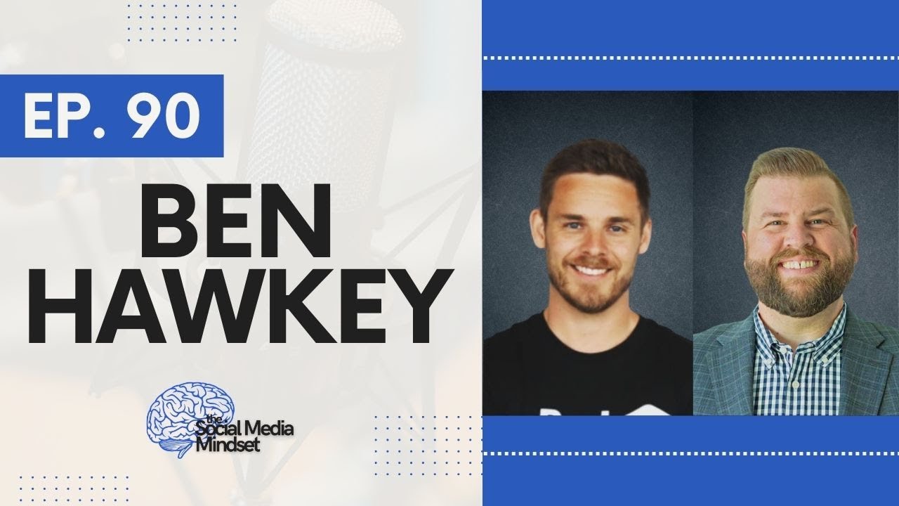 Episode 90: BEN HAWKEY | The Social Media Mindset Podcast - YouTube