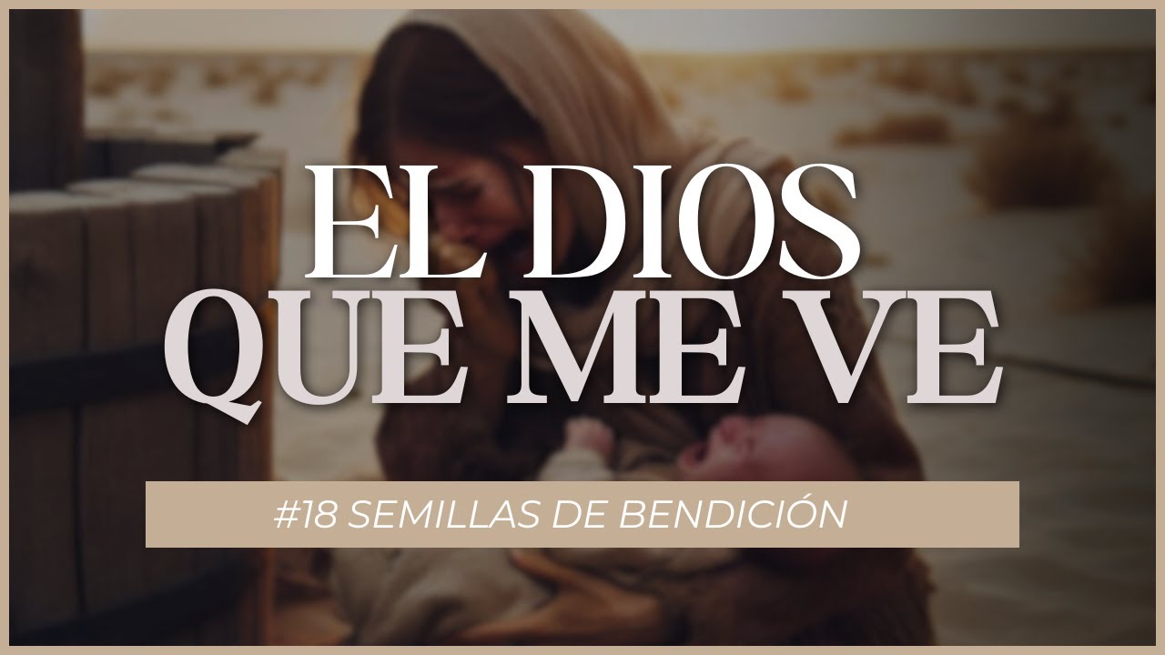 Semillas de Bendición #18: "El Dios que me ve" - Tony Vargas - YouTube