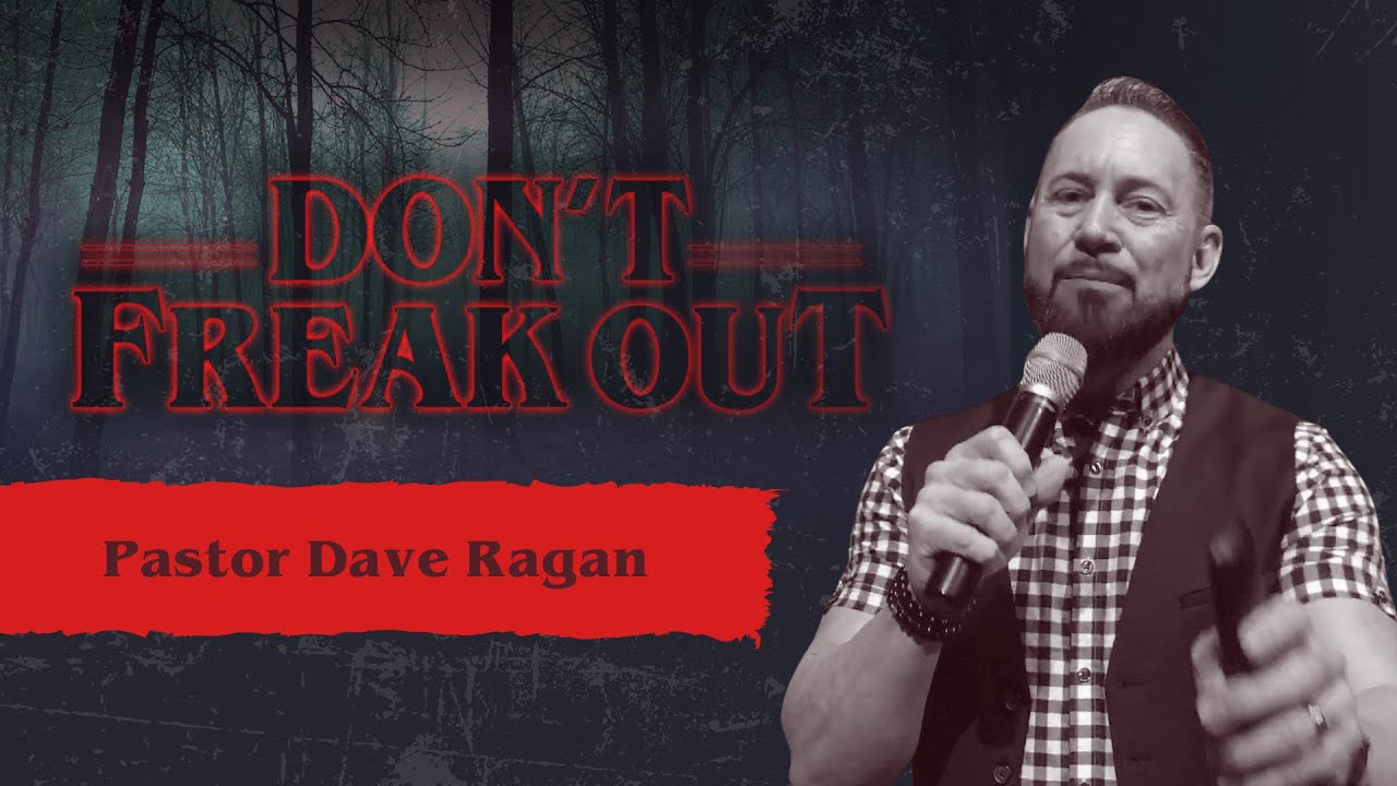 Don't Freak Out! (Part 3) | Pastor Dave Ragan - YouTube