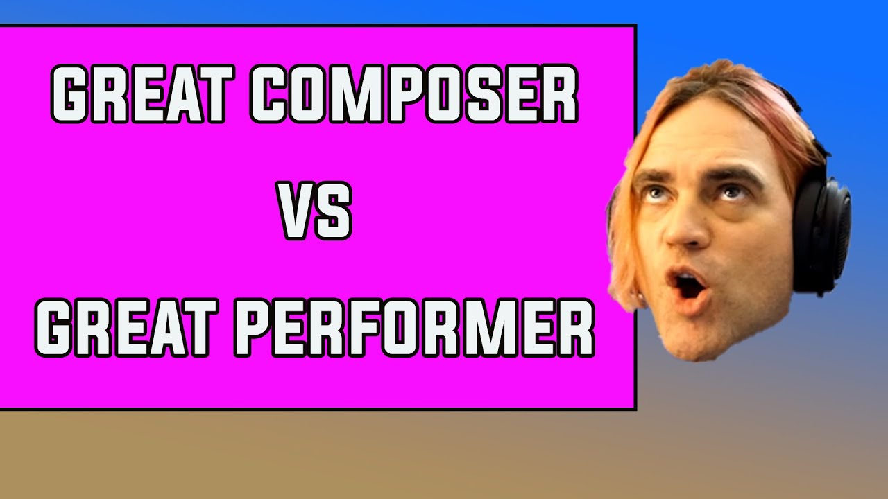 Great Composer VS Great Performer // Composition VS Performance ...