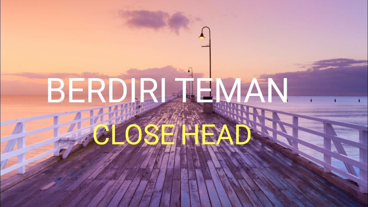 CLOSEHEAD - BERDIRI TEMAN ( lirik lagu ) - YouTube