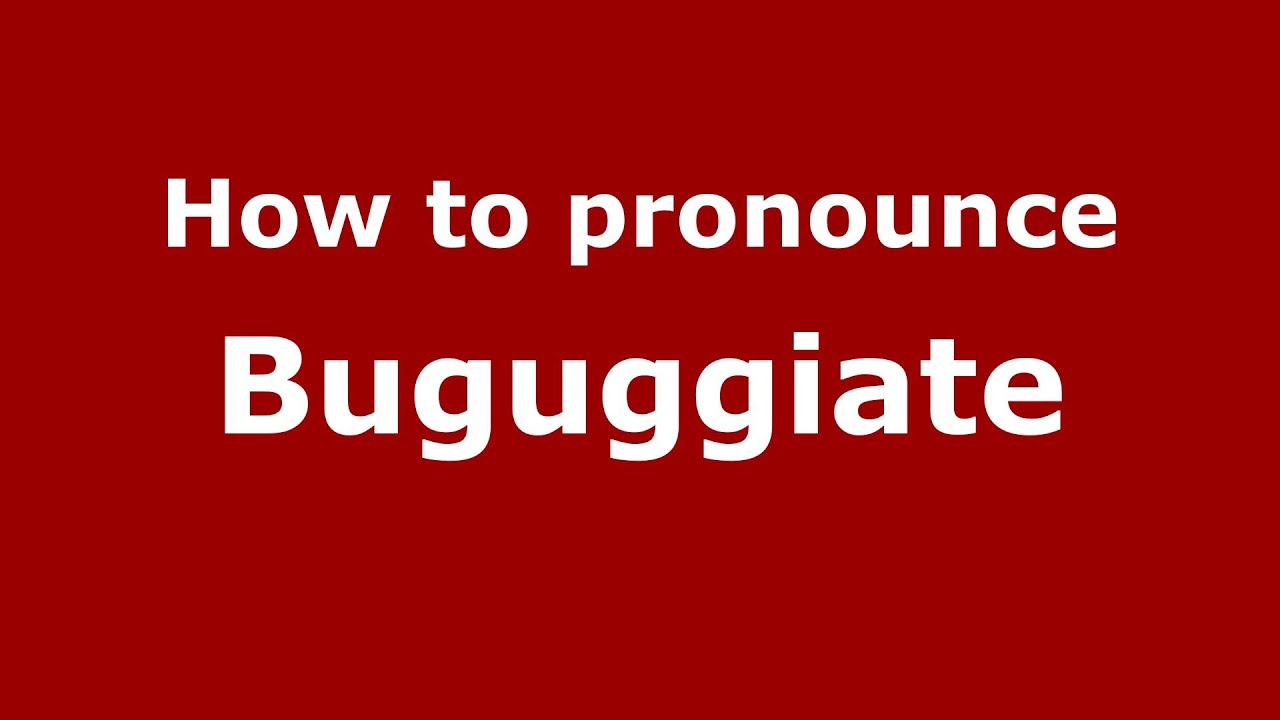 How to pronounce Buguggiate (Italian/Italy) - PronounceNames.com - YouTube