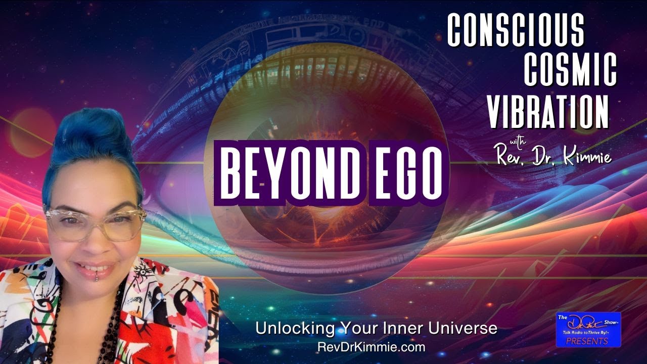 Beyond Ego | Conscious Cosmic Vibration with Rev. Dr. Kimmie - YouTube