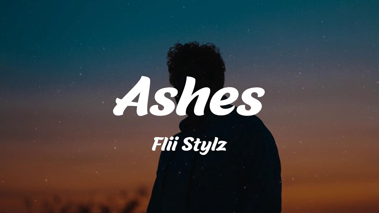 Flii Stylz - Ashes (Lyrics) - YouTube