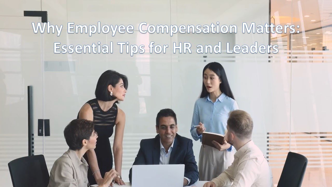 Why Employee Compensation Matters: Essential Tips for HR and Leaders ...