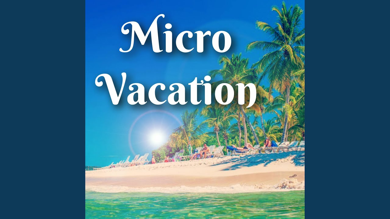 Micro Vacation (feat. Until The Very End) - YouTube