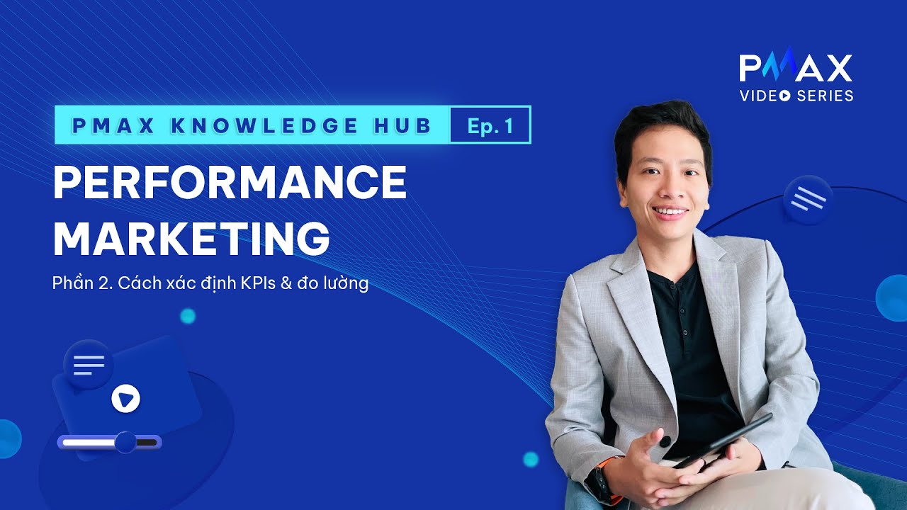 Series PERFORMANCE MARKETING - Phần 2. Xác định KPI và đo lường các chỉ số - YouTube