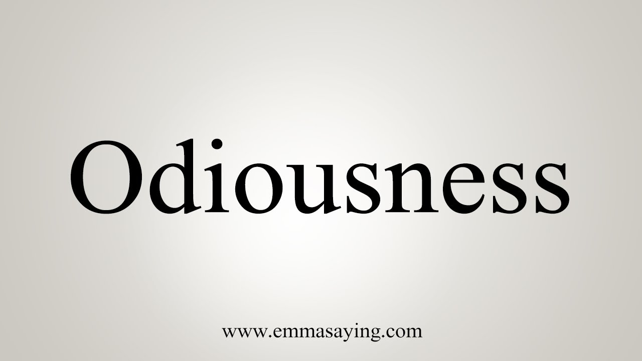 How To Say Odiousness - YouTube