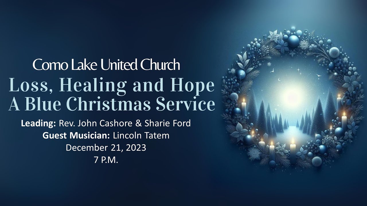Loss, Healing, and Hope: A Blue Christmas Service, Dec. 20th, 2023 ...