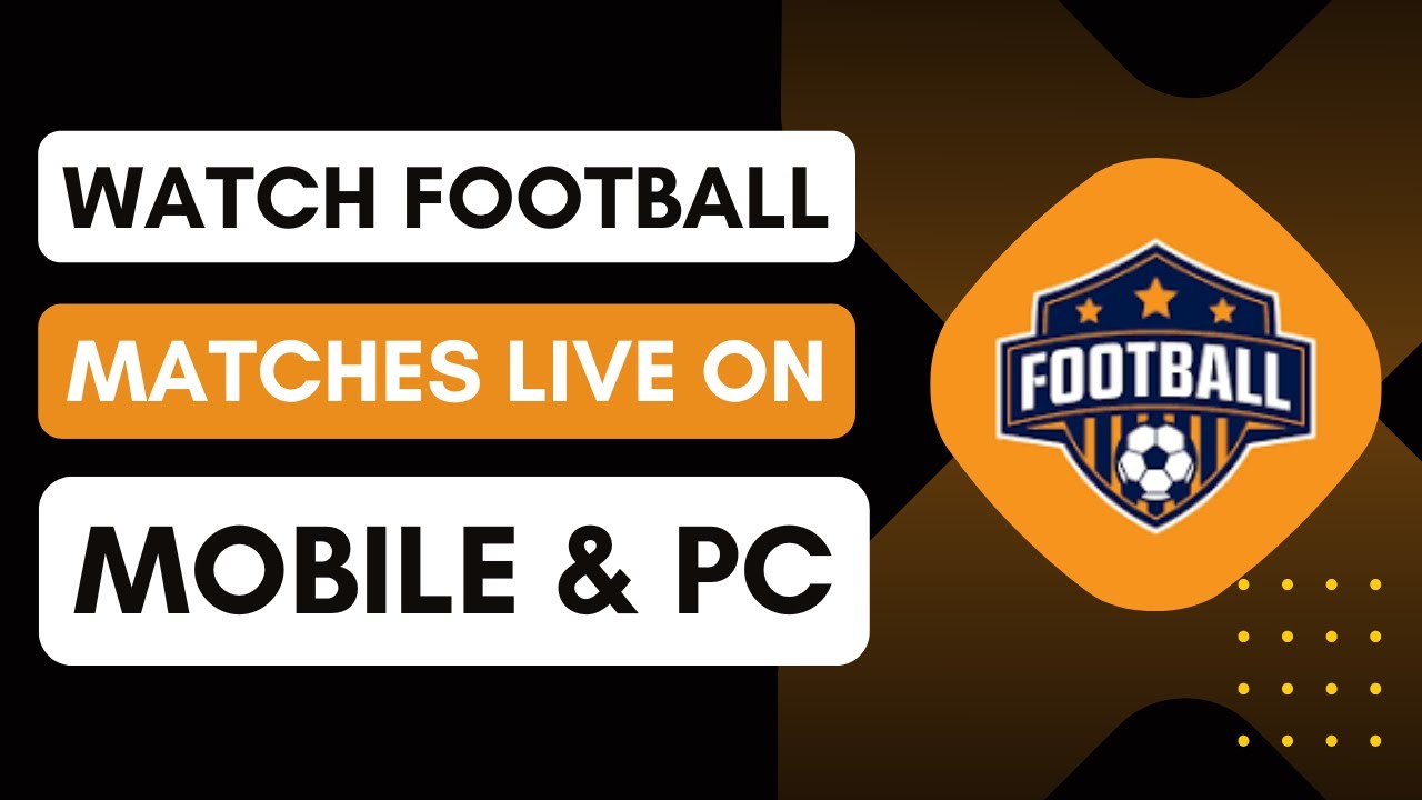 How To Watch Football Matches Live On Mobile & Computer | Easy Guide ...