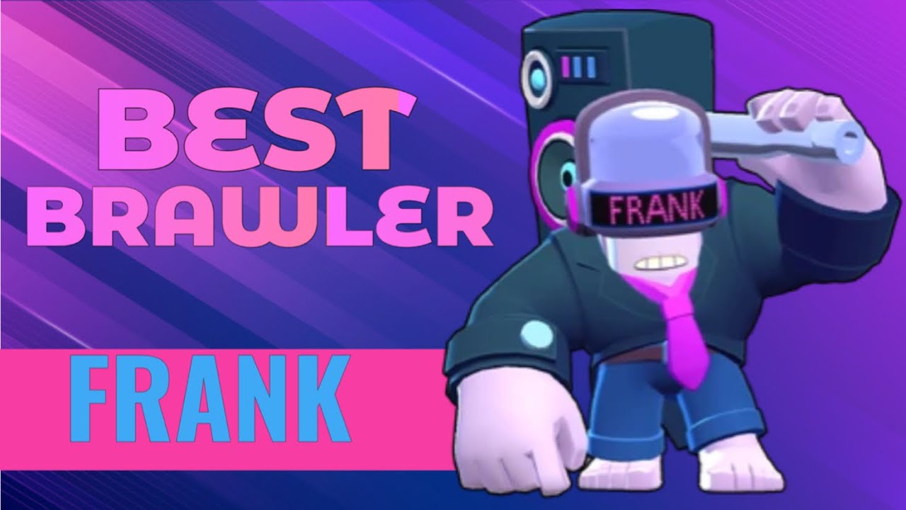 FRANK IS NOT FAIR BEST BRAWLER IN BRAWL STARS - YouTube