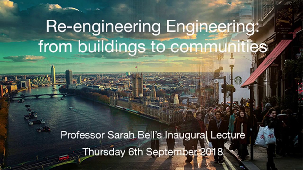 Professor Sarah Bell - Inaugural Lecture 'Re-engineering engineering ...