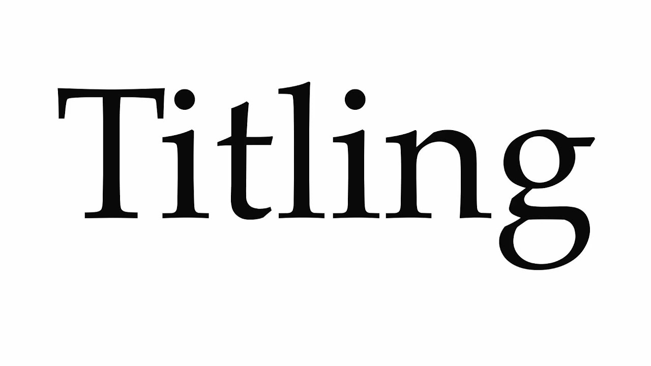 How to Pronounce Titling - YouTube
