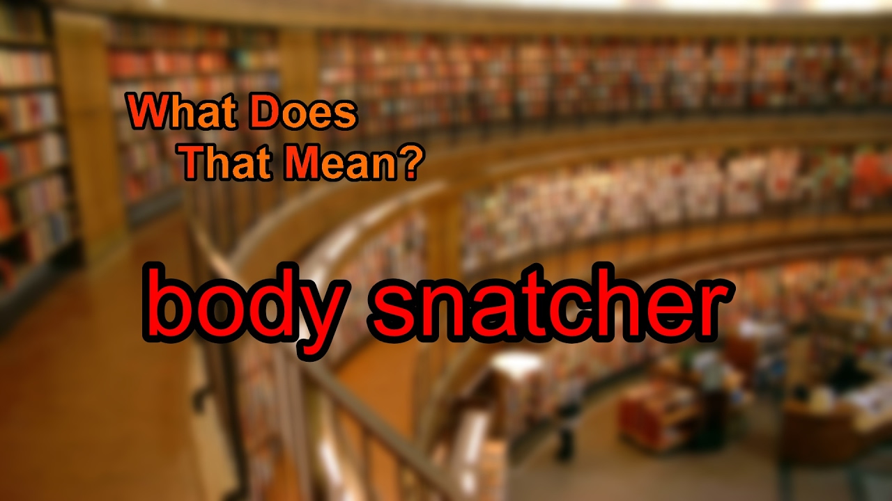 What does body snatcher mean? - YouTube
