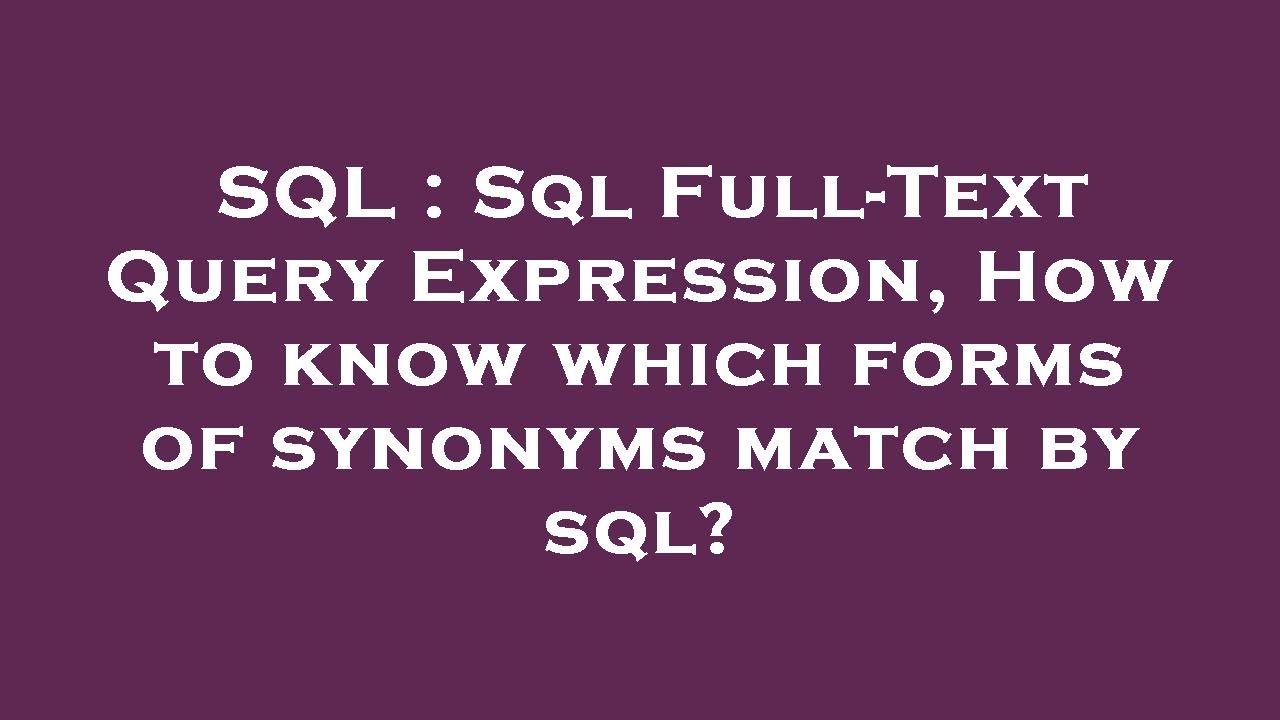Sql Sql Full Text Query Expression How To Know Which Forms Of 6381