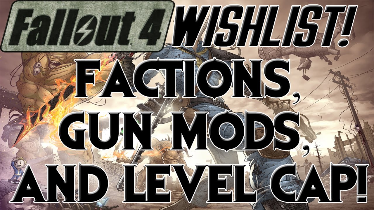 FALLOUT 4 Wishlist: Creating Factions, Gun Mods, and Level Cap Increase ...