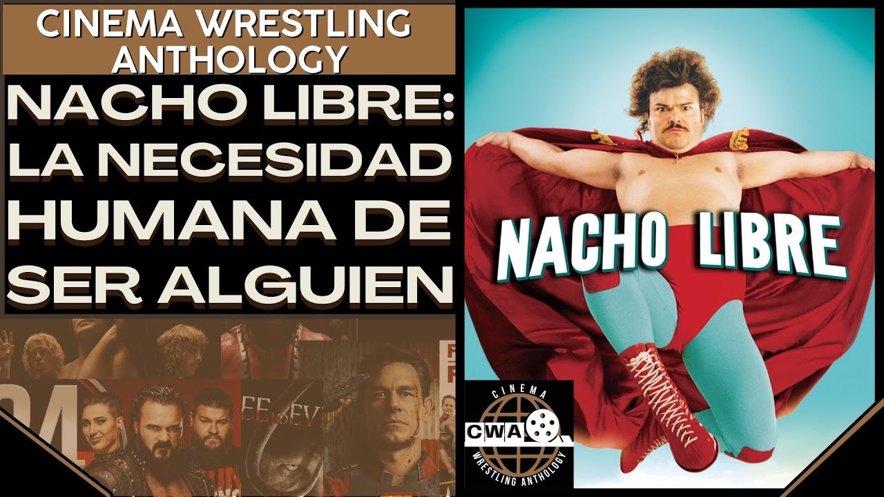 NACHO LIBRE: LA NECESIDAD HUMANA DE SER ALGUIEN - CINEMA WRESTLING ANTHOLOGY - YouTube