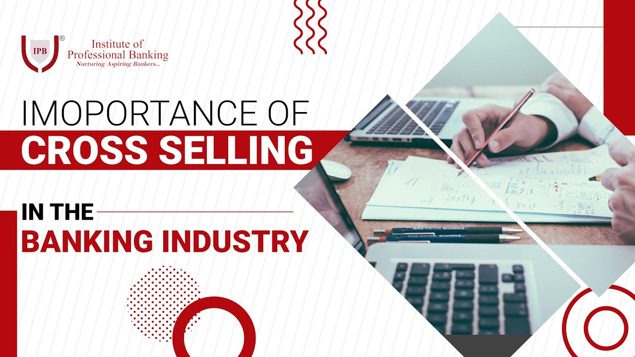 Importance of Cross Selling in the Banking Industry l IPB India - YouTube