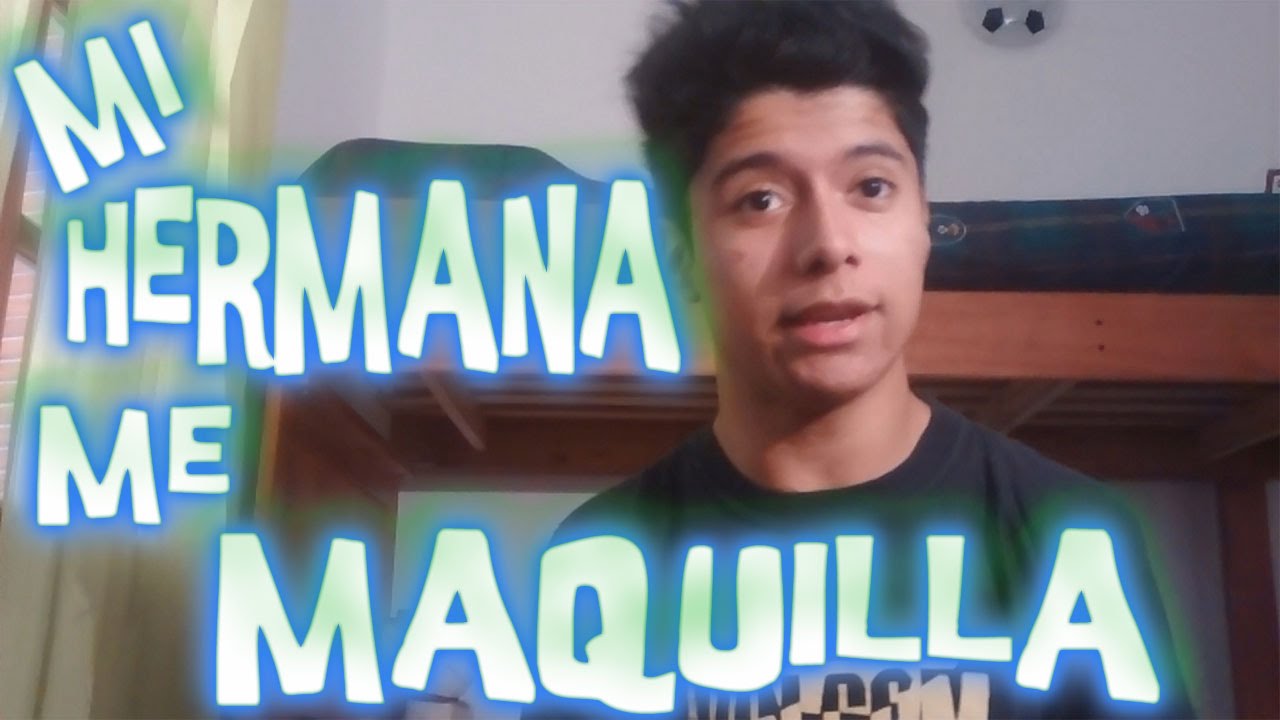 Mi Hermana Me Maquilla Tag Youtube