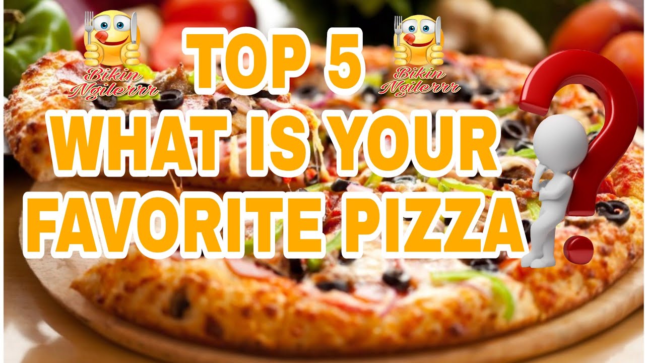 TOP 5 WHAT IS YOUR FAVORITE PIZZA - YouTube
