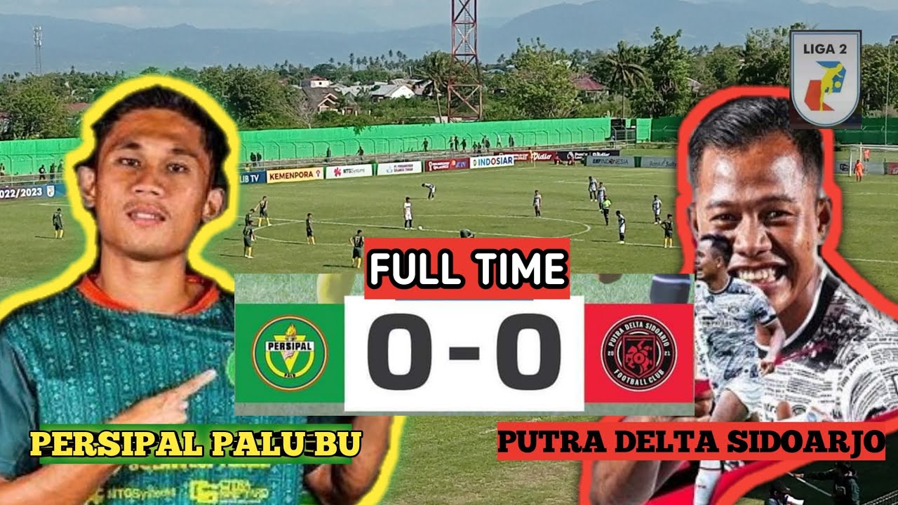 FULL TIME PERSIPAL PALU BU VS PUTRA DELTA SIDOARJO (0-0) LIGA 2 ...