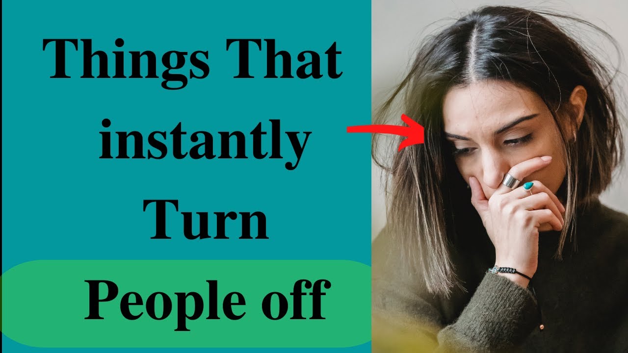 8 Things You Do That Immediately Turn People off - YouTube