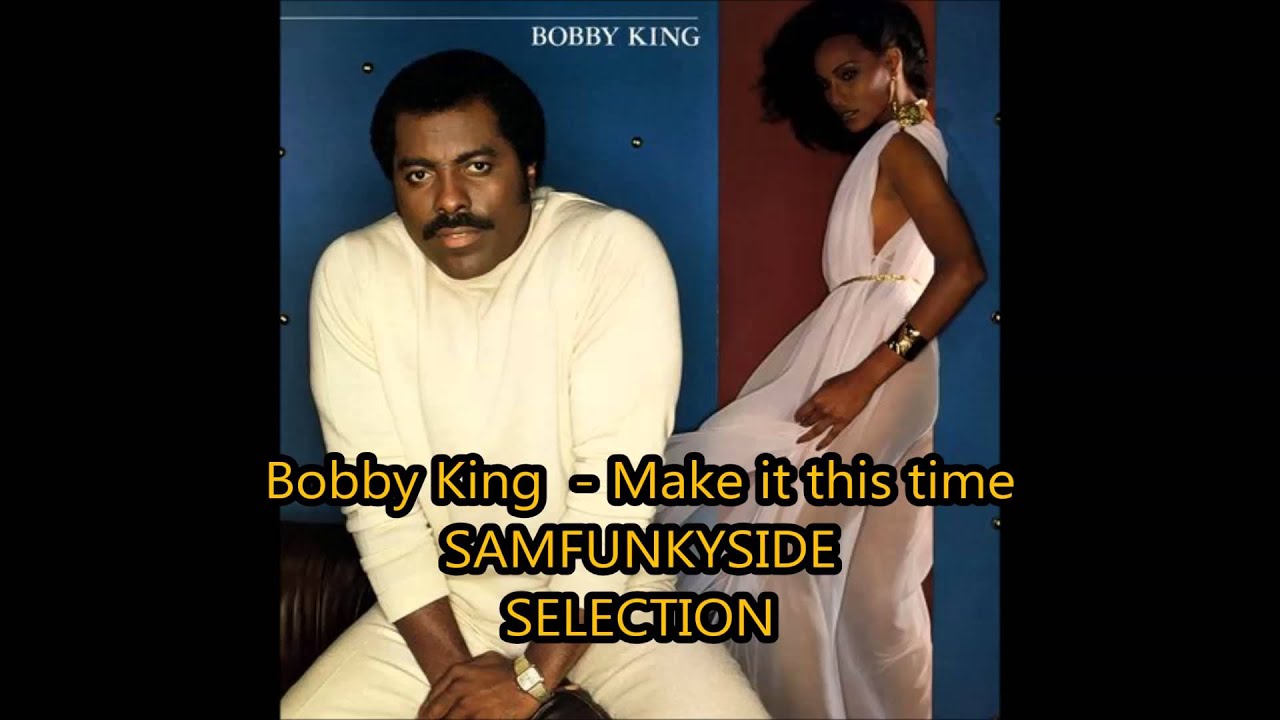 Bobby King Make it this time - YouTube
