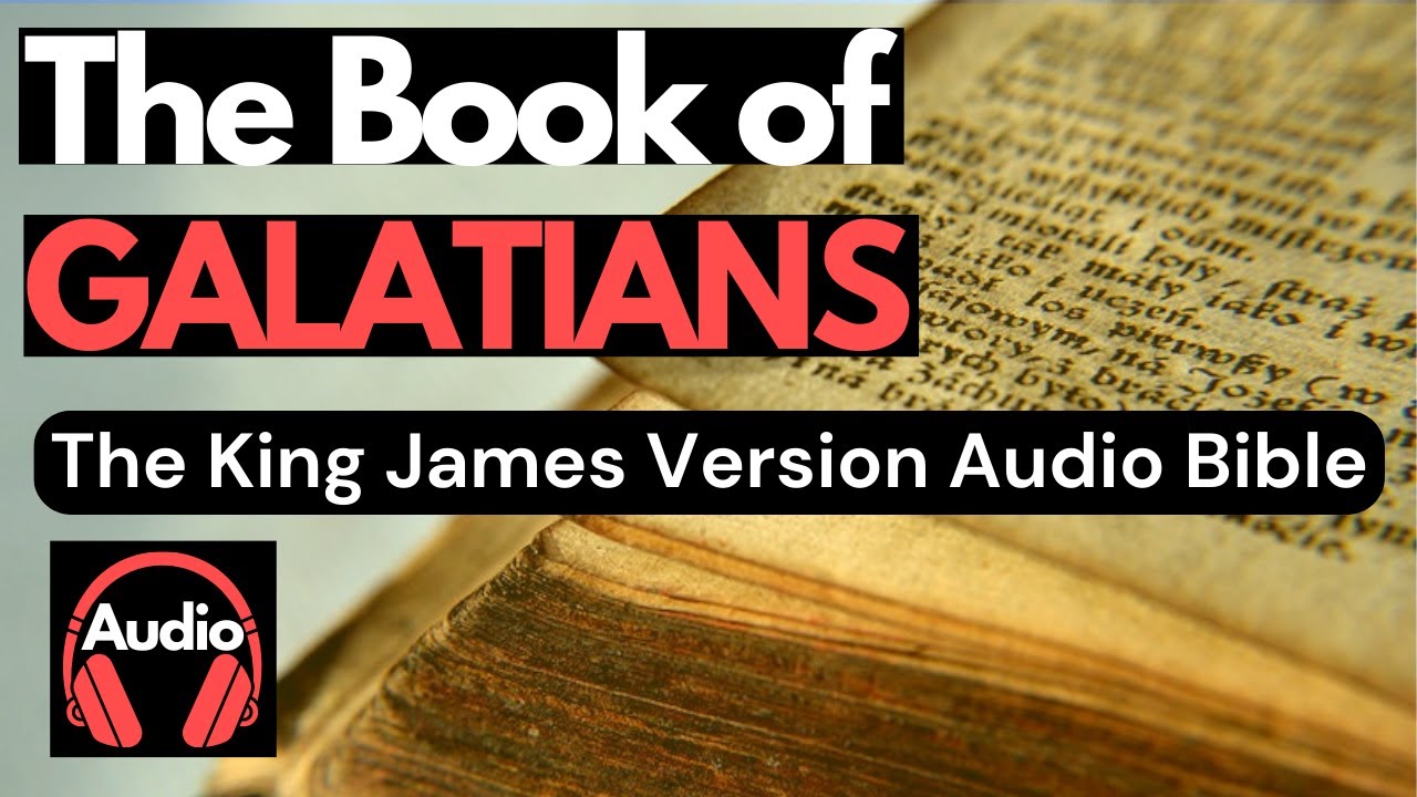 The Book of Galatians | King James Bible |Chapters 1-6|Study God's Word ...