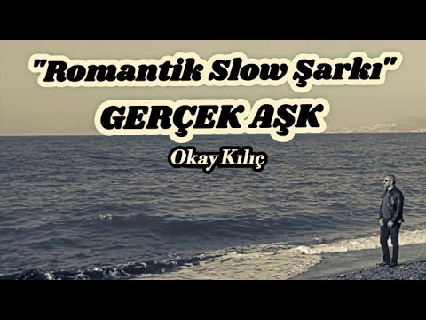 Gerçek Aşk (Slow Şarkı) - Türkçe Slow Rock - Romantik Slow Şarkı - Okay Kılıç 