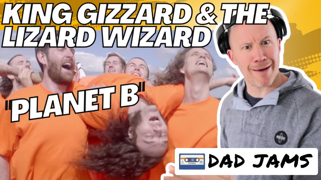 OLD DAD REACTS to KING GIZZARD & THE LIZARD WIZARD - "PLANET B" (OFFICIAL DAD JAMS SCORE) - YouTube