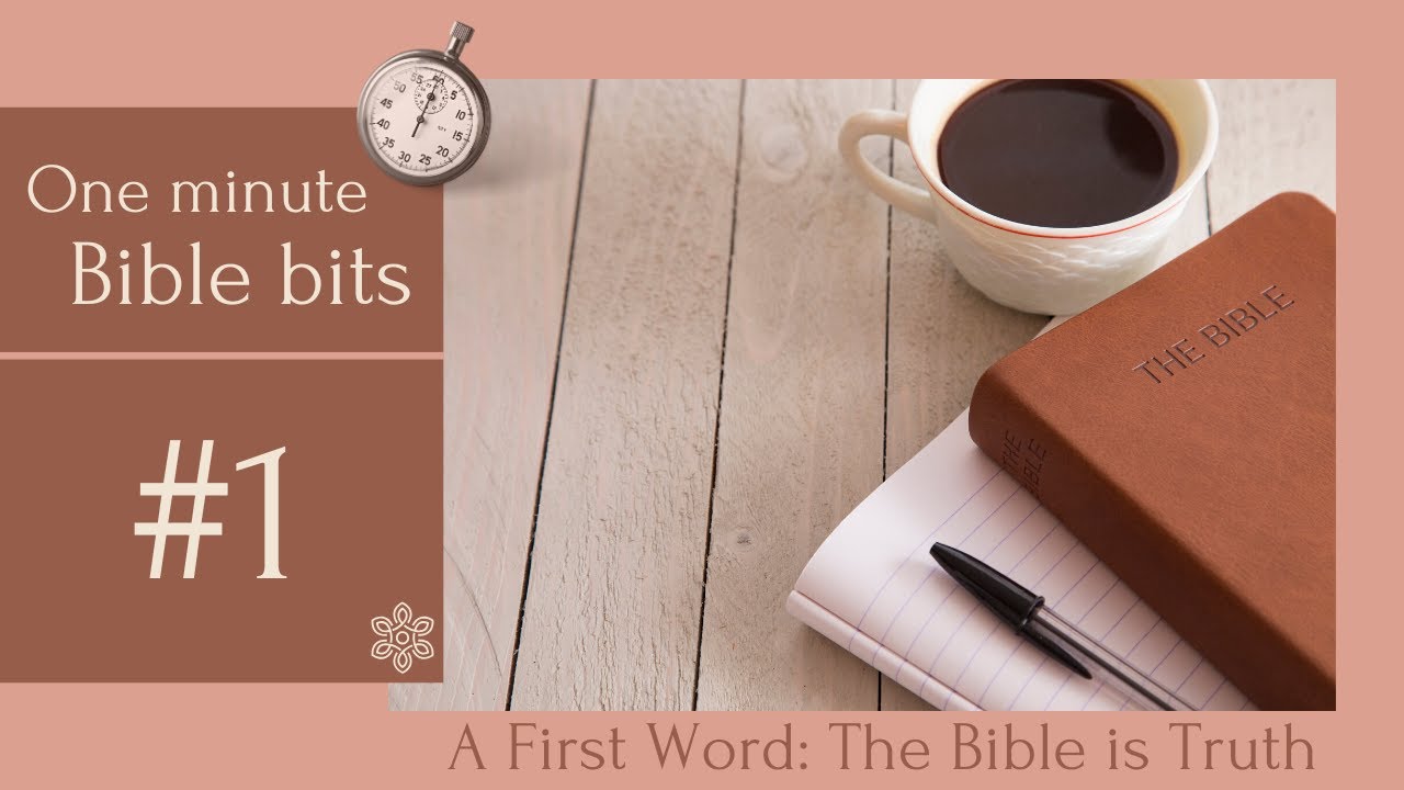 One Minute Bible Bit #1 (A First Word: The Bible is Truth) - YouTube