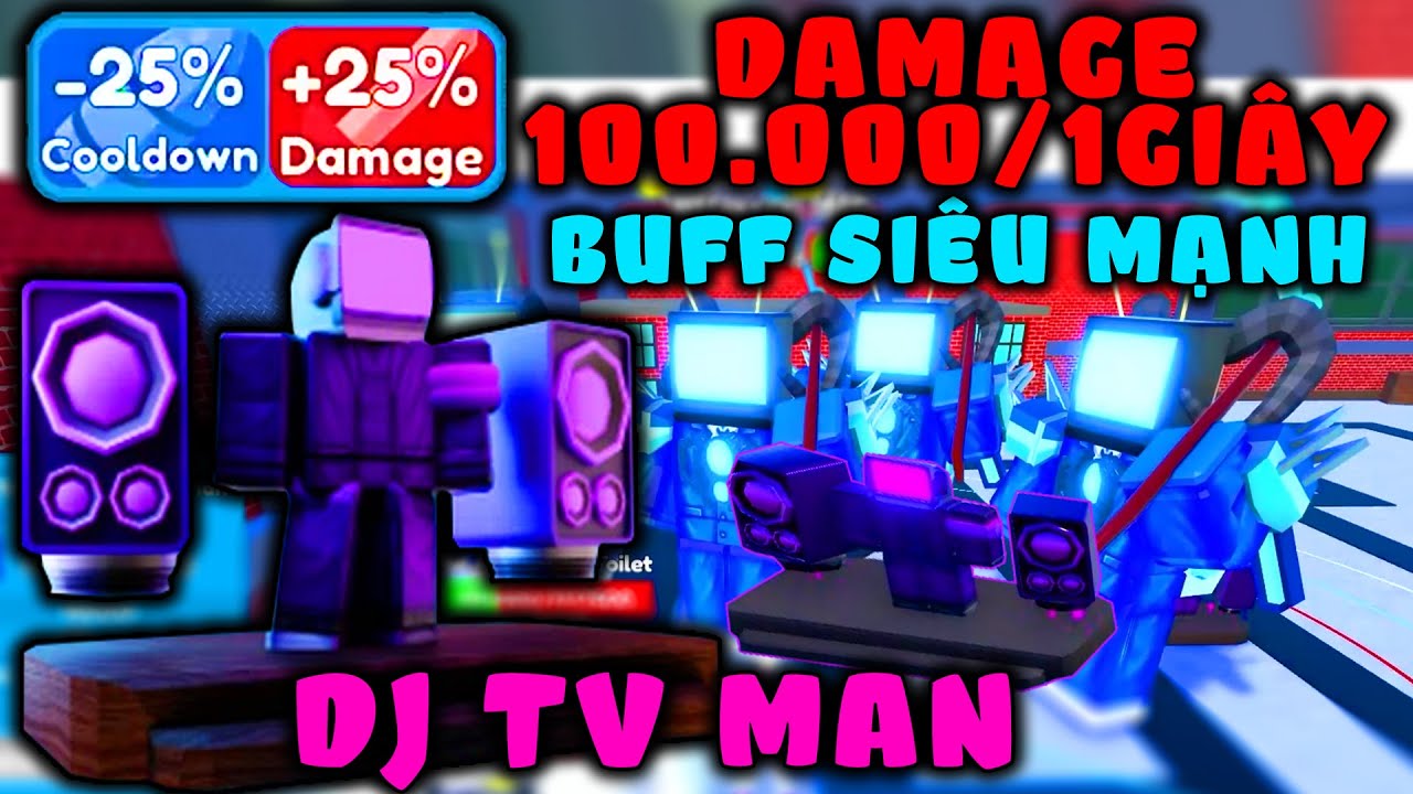 Trải Nghiệm DJ TV MAN BUFF Cho SINITER TV MAN Lên Đến 100.000 DPS Siêu ...