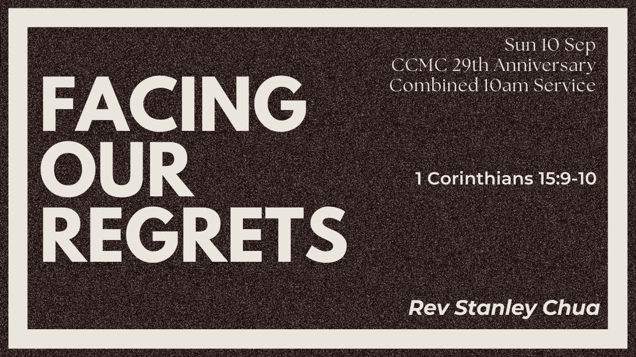Sermon of 10 Sep 2023: Facing Our Regrets (by Rev Stanley Chua) | CCMC ...