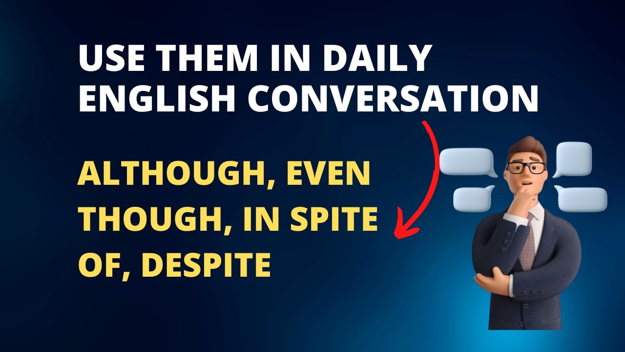 How to Use Although, Even though, In Spite of and Despite in Daily ...