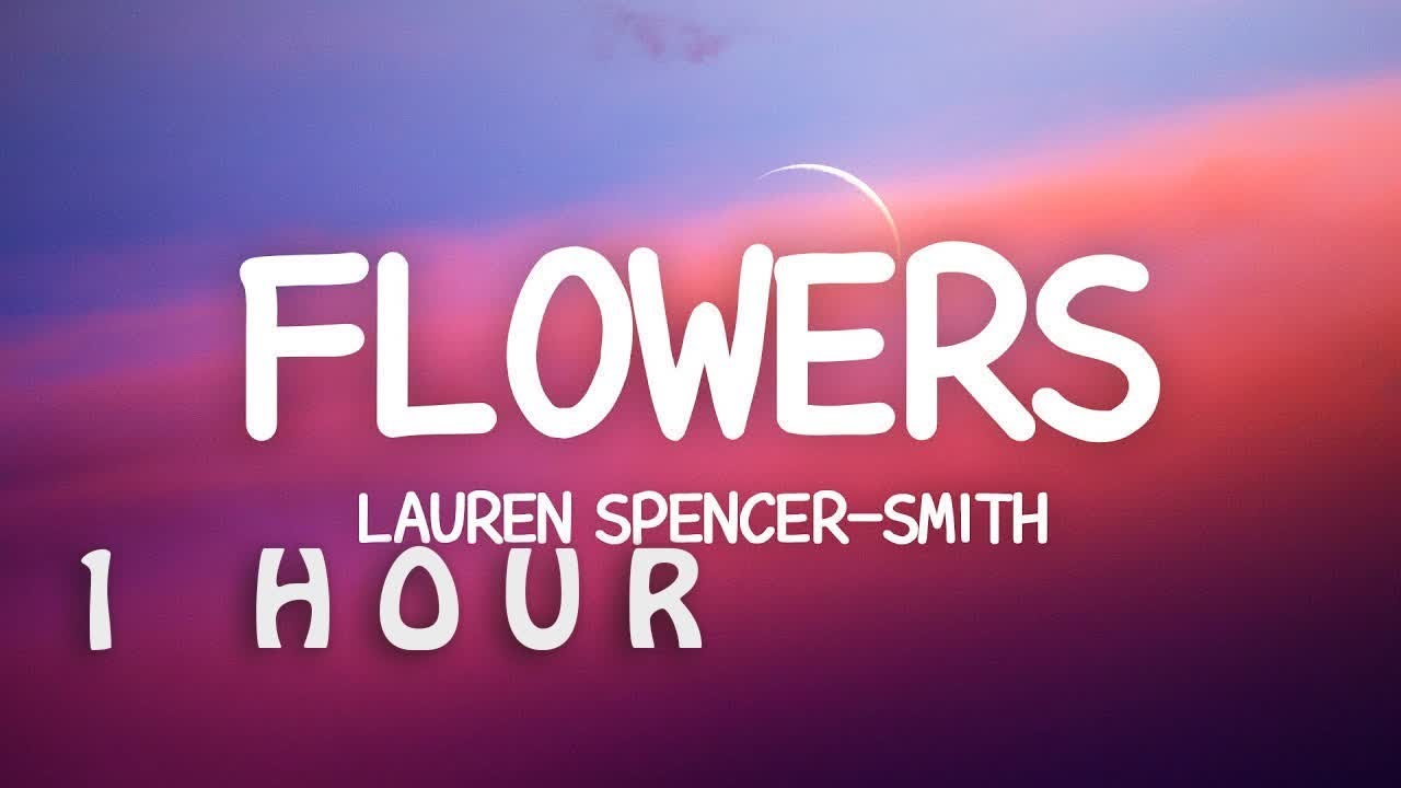 [1 HOUR 🕐 ] Lauren Spencer-Smith - Flowers (Lyrics) - YouTube