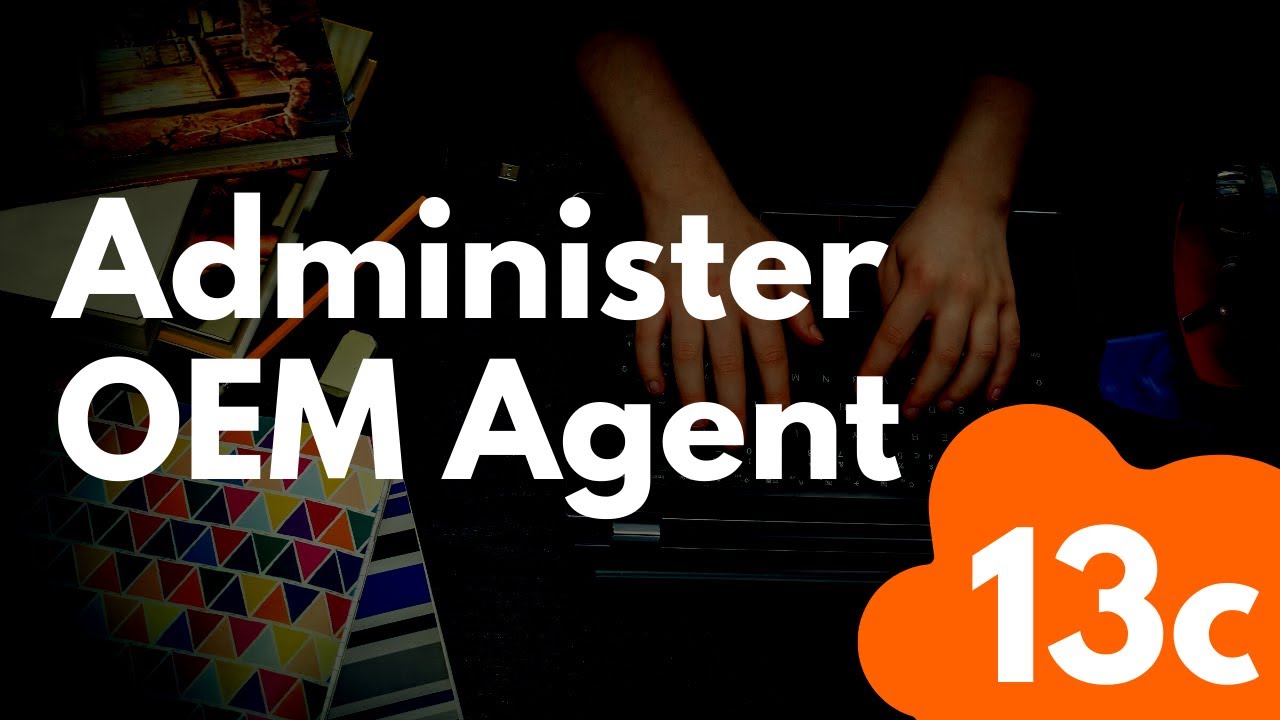 Administer OEM Agent via Oracle Enterprise Manager 13c - YouTube