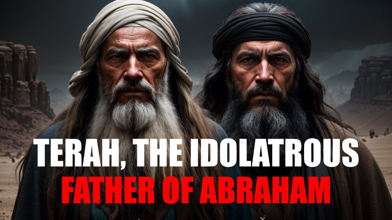 TERAH, THE IDOLATROUS FATHER OF ABRAHAM - YouTube