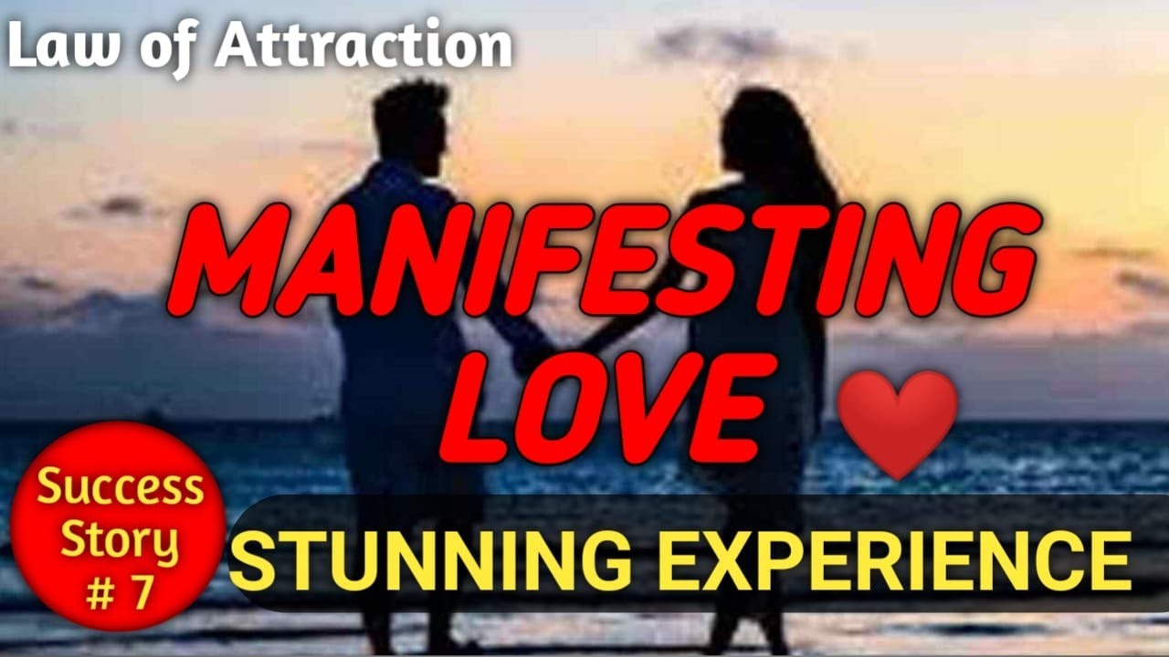 Attracting Love Manifestation Success Story 7 It Really Works Law