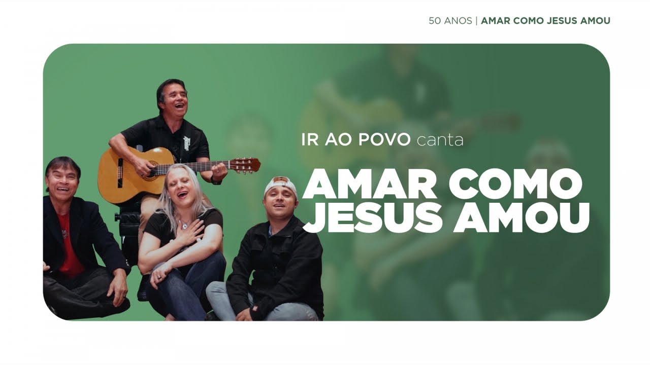 Ir ao Povo - Amar como Jesus amou (50 anos Amar como Jesus amou) - YouTube