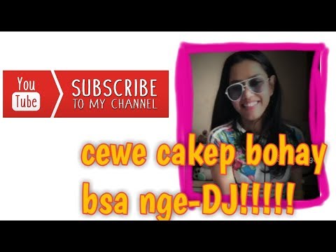 Cewek cantik dan bohay bsa nge DJ!!