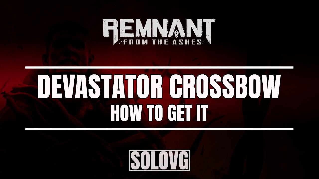 REMNANT: FROM THE ASHES - Devastator Crossbow(How to Get It) - YouTube