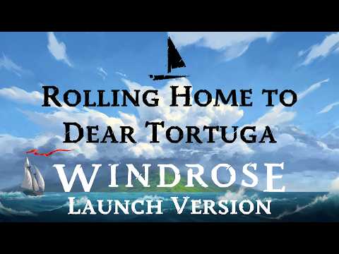 Rolling Home to Dear Tortuga - New Early Access Version | Windrose Sea Shanty & Lyrics