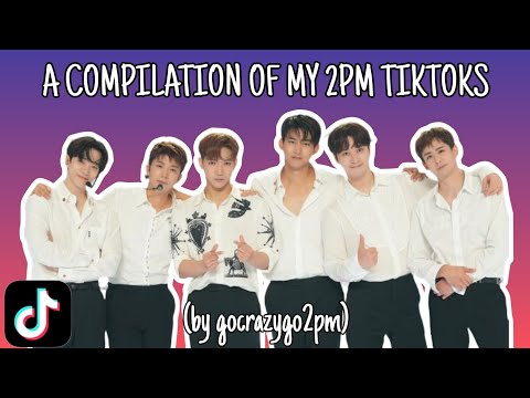 A compilation of my 2PM tiktoks (by gocrazygo2pm)