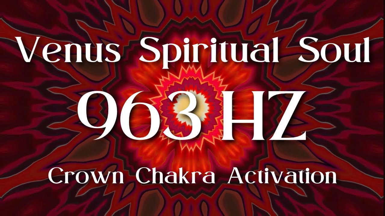 Venus Spiritual Soul ⋁ 963 HZ CROWN CHAKRA Activation - YouTube